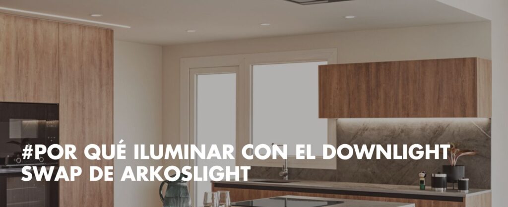 Por qué iluminar con el downlight Swap de Arkoslight - Blog LeonLeds